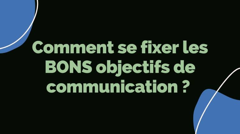 Comment définir ses objectifs en communication digitale